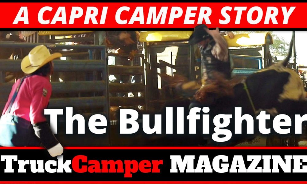 The Bullfighter: A Capri Camper Story - Truck Camper Magazine